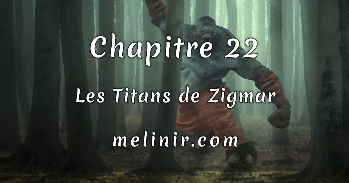 Melinir Tome 1 - Le Don des Maîtres - Chapitre 22 - Les Titans de Zigmar